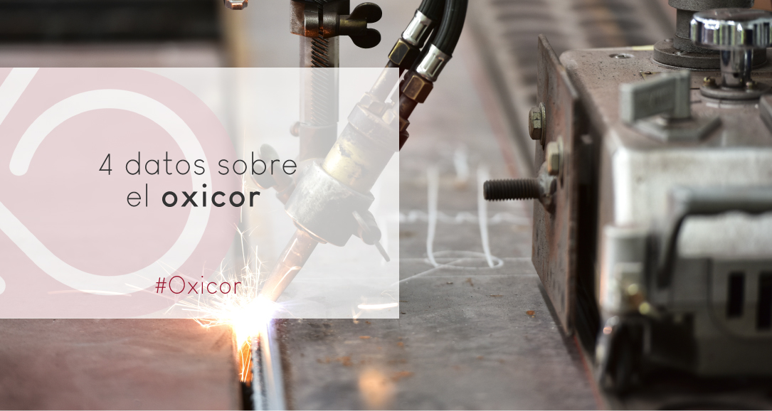 4 datos sobre el Oxicorte - Oxicor Ochogar